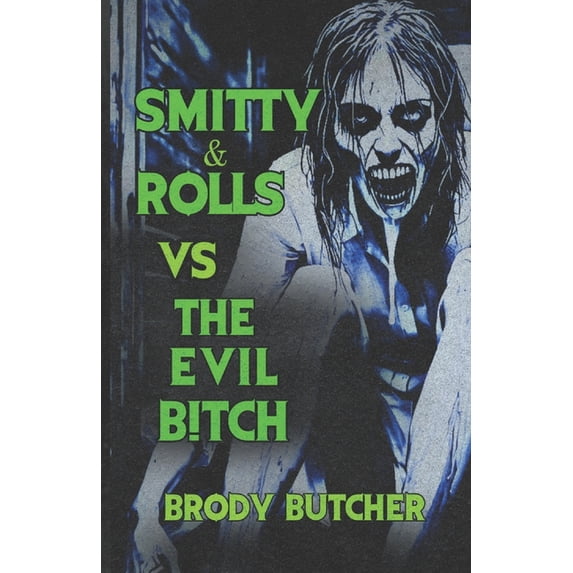 Smitty & Rolls Smitty & Rolls Vs The Evil B!tch: A Trashy Horror Comedy ...