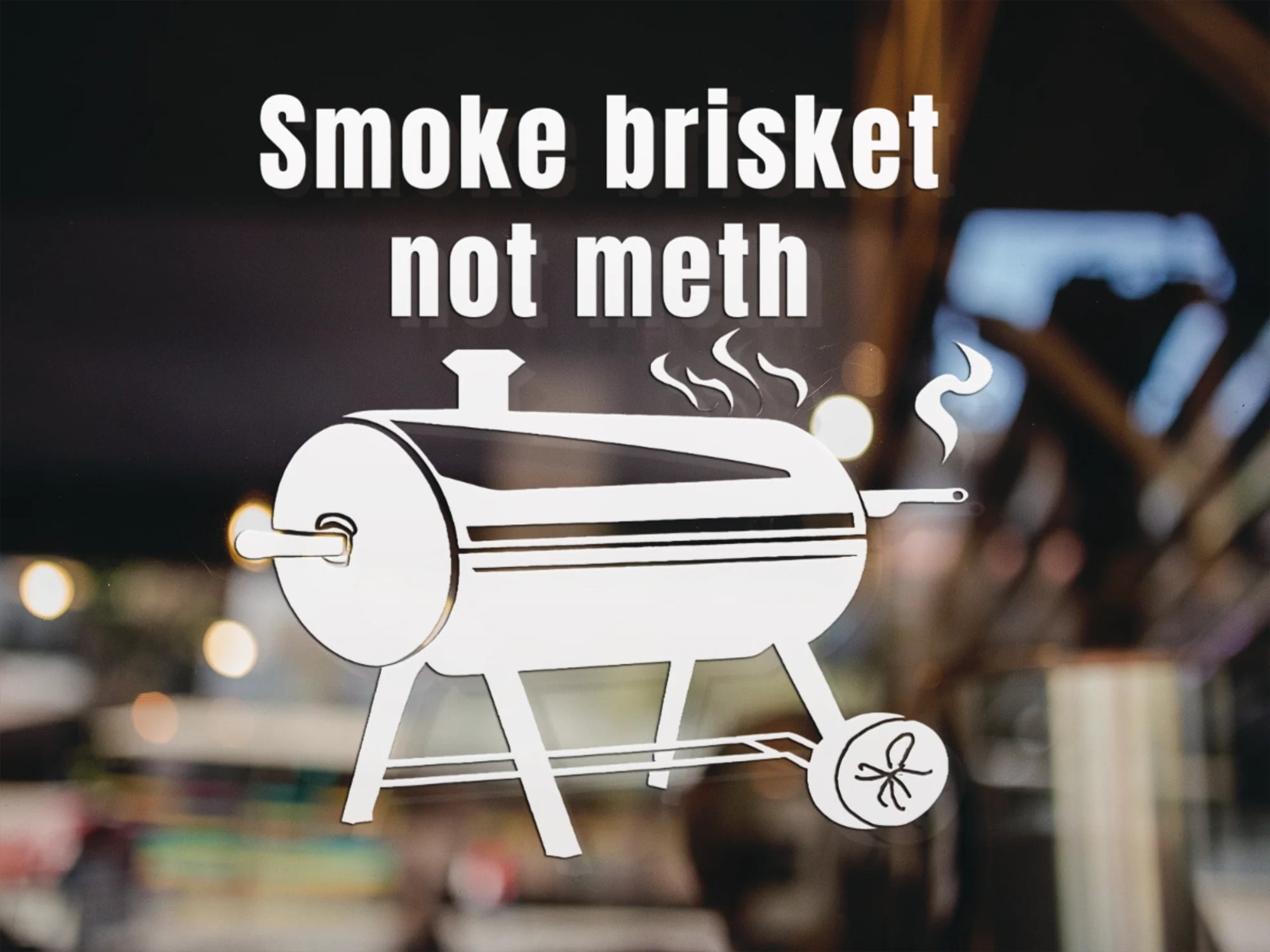 Smoke brisket not meth - Vinyl decal - Walmart.com