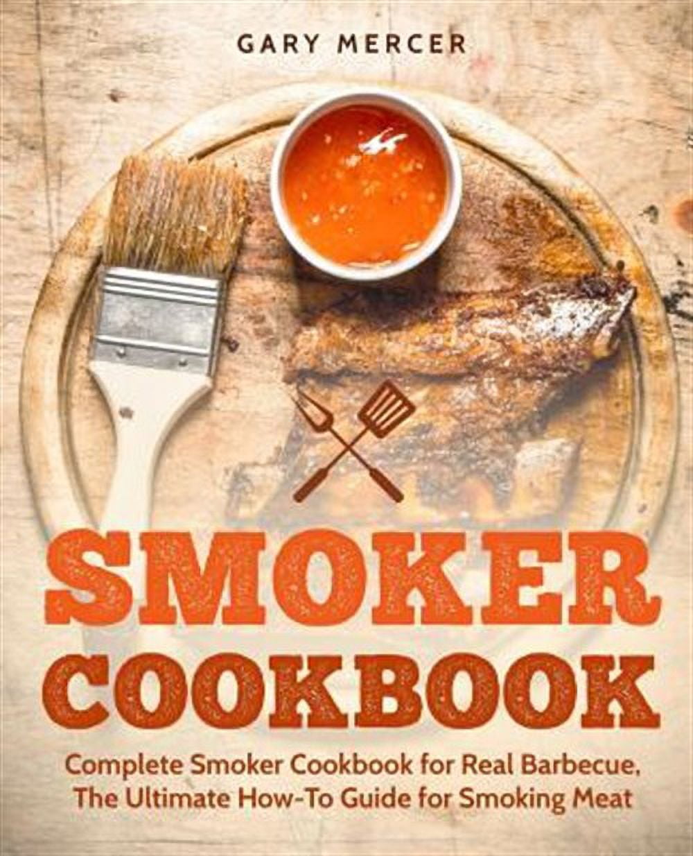 Smoker Cookbook : Complete Smoker Cookbook for Real Barbecue, The ...