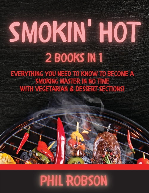Smokin' Hot : 2 Books in 1. Everything You Need to Know to Become a ...