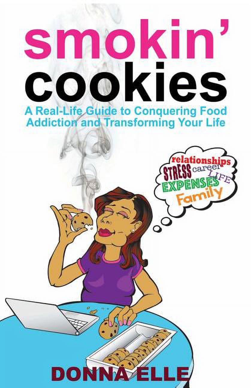 Smoking Cookies: A Real-Life Guide to Conquering Food Addictions and ...