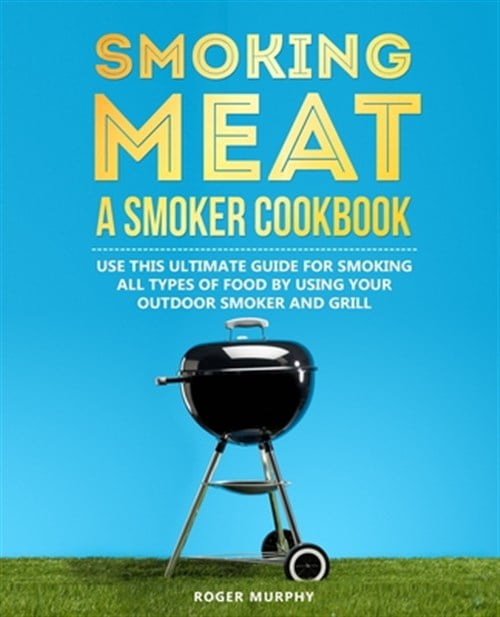 Pre-Owned Smoking Meat: A Smoker Cookbook: Use This Ultimate Guide for ...