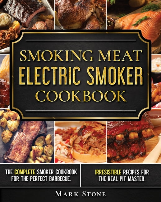 Smoking Meat: Electric Smoker Cookbook: The Complete Smoker Cookbook ...