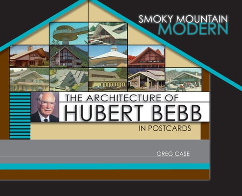Smoky Mountain Modern: The Architecture of Hubert Bebb in Postcards ...