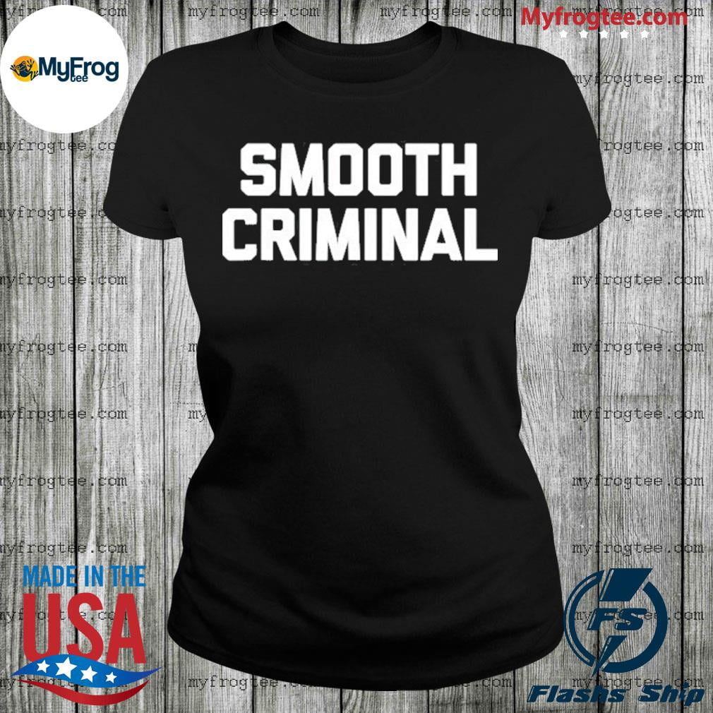 Smooth Criminal Funny Saying Sarcastic Novelty Cool Men T Shirt Women T