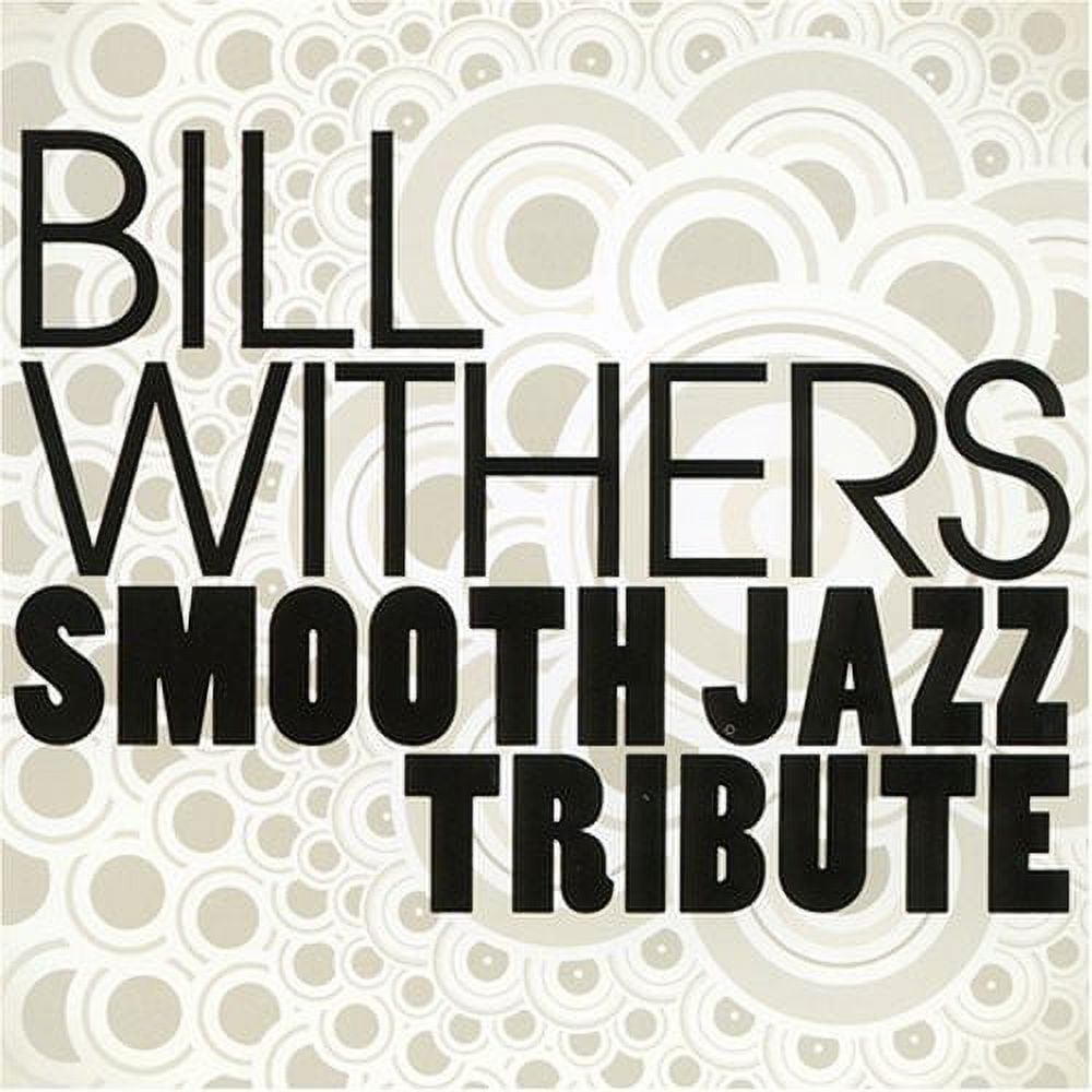 Smooth Jazz Tribute - Smooth Jazz Tribute to Bill Withers - Music ...