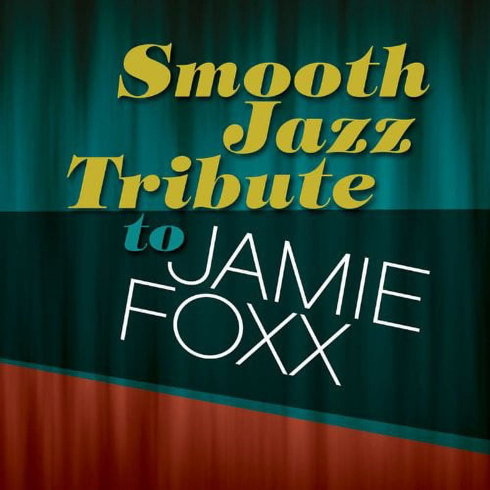 Smooth Jazz Tribute - Smooth Jazz Tribute to Jamie Foxx - Music ...