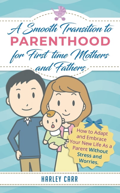 Smooth Transition to Parenthood for First Time Mothers and Fathers: How ...