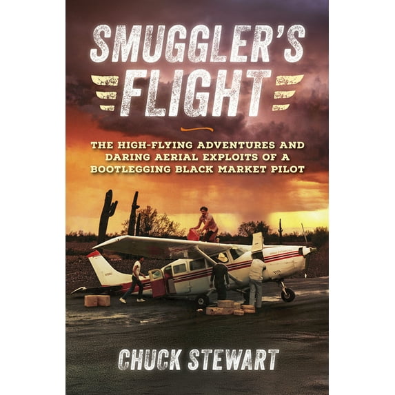 Smuggler's Flight: The High-Flying Adventures and Daring Aerial ...
