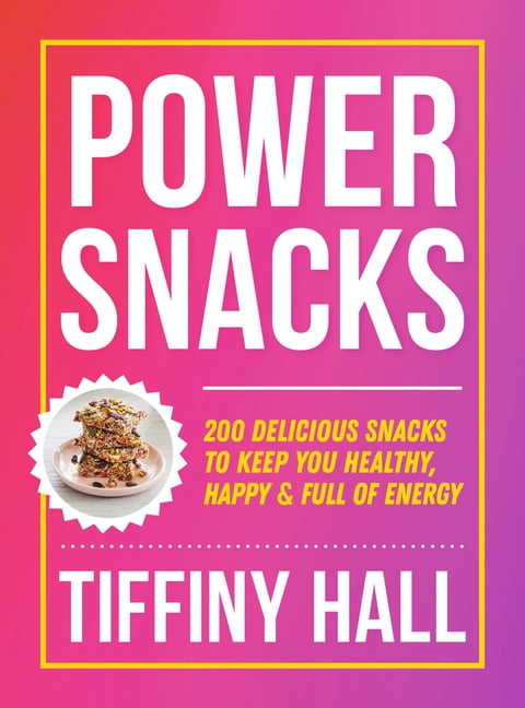 Power Snacks: 200 Delicious Snacks to Keep You Healthy, Happy and Full ...