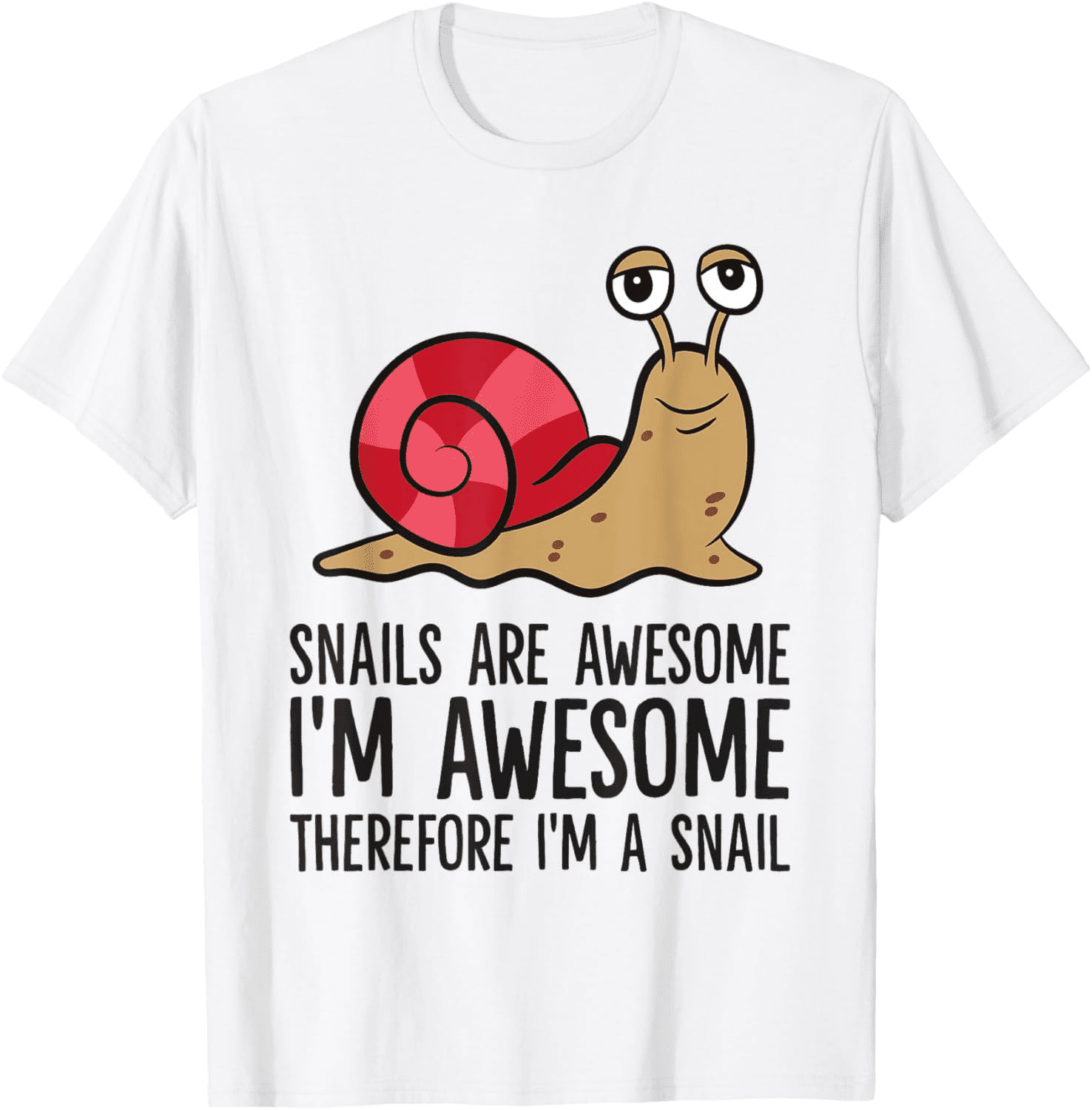 Snails Are Awesome. I'm Awesome Therefore I'm a Snail T-Shirt - Walmart.com