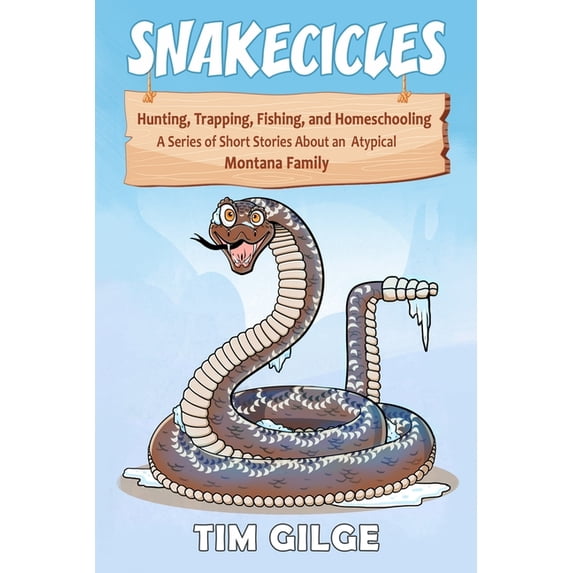 Snakecicles: Homeschooling, Hunting, Trapping, and Fishing. A series of ...