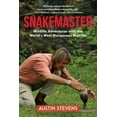 Snakemaster : Wildlife Adventures with the World?s Most Dangerous ...