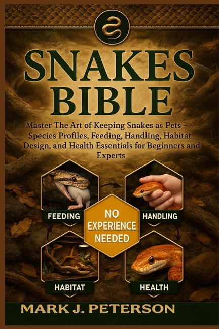 Snakes Bible: Master The Art of Keeping Snakes as Pets - Species ...