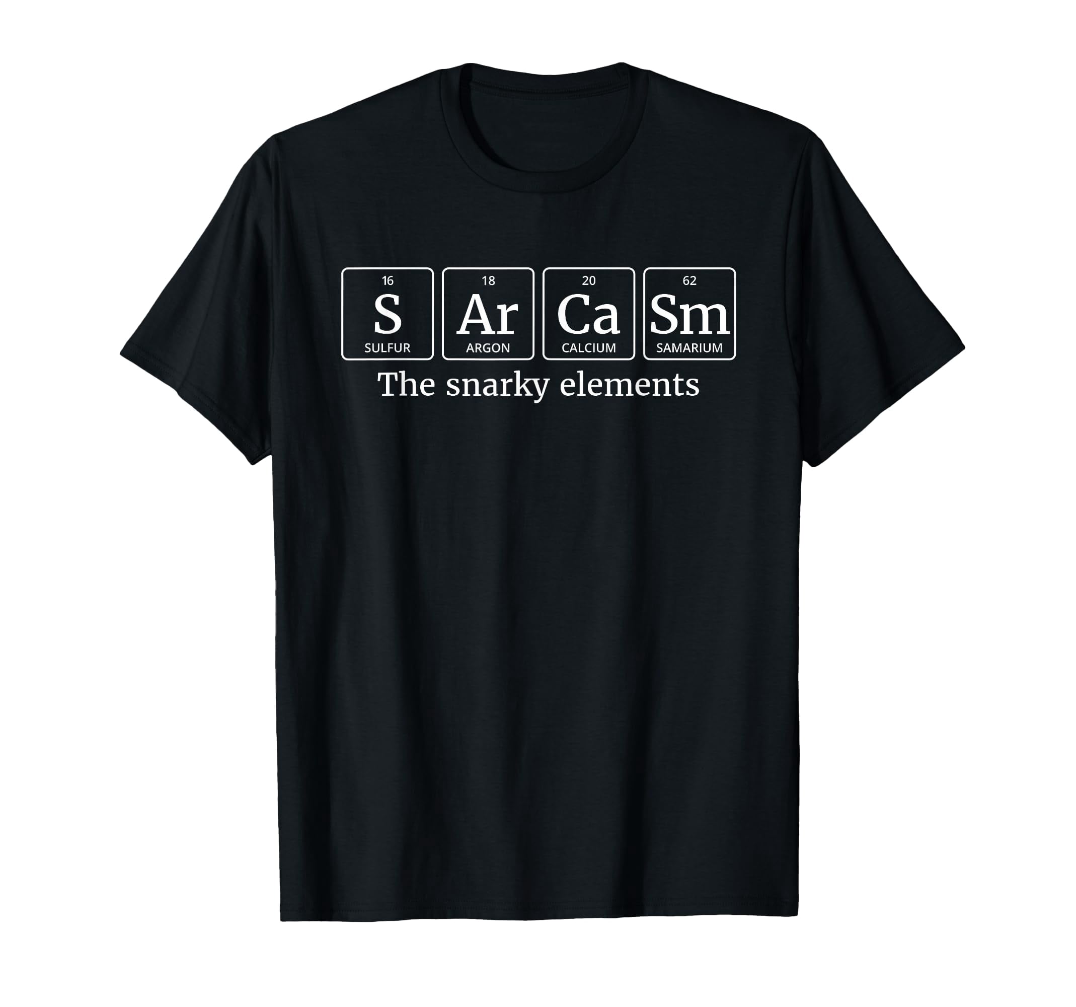 Snarky Elements Sarcasm T-Shirt - Fun Periodic Table Design for Science ...