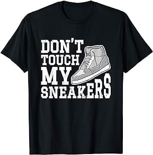 Sneaker Don't Touch My Sneakers Sports Shoe Collector T-Shirt - Walmart.com