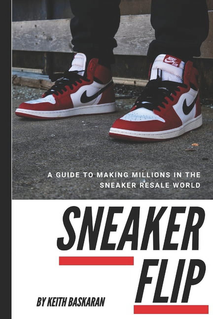 Sneaker Flip: Guide To Making A Million Flipping Sneakers!, (Paperback ...
