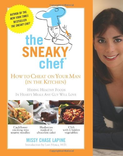 Sneaky Chef: How to Cheat on Your Man (in the Kitchen!) : Hiding ...
