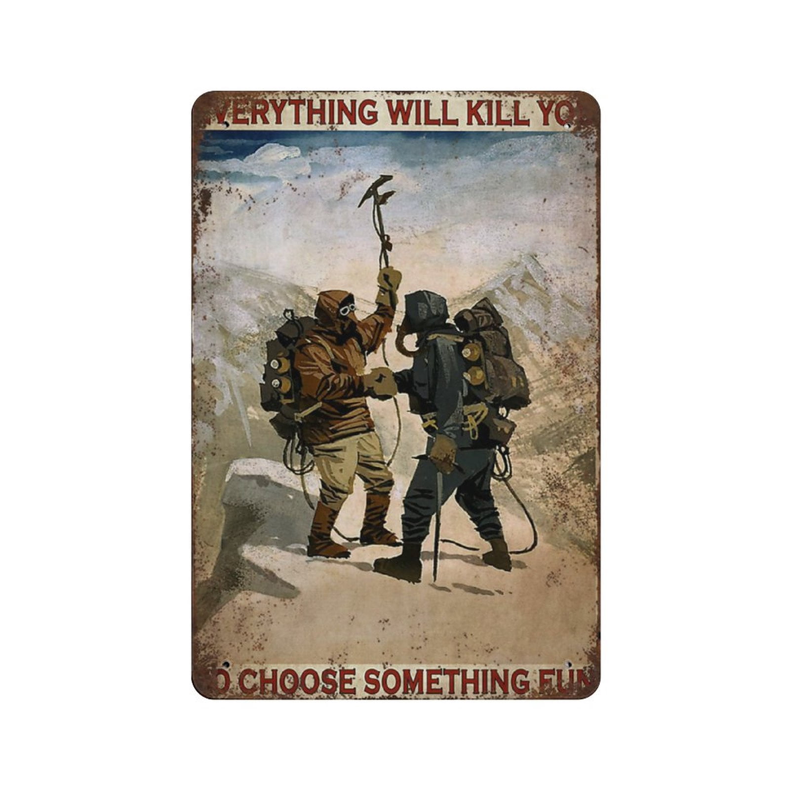 Snow Climbing Everything Kill ,You tin sign Loving Climbing Gift tin ...