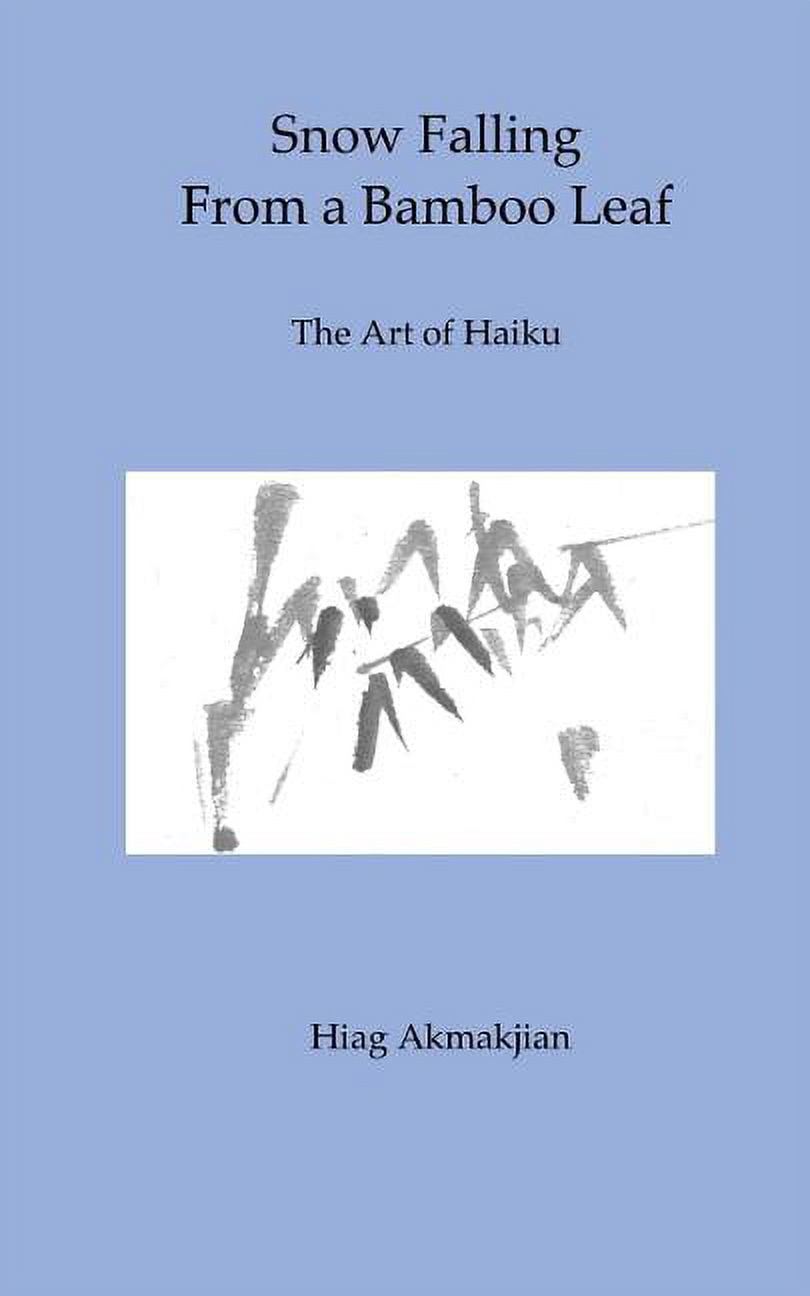 Snow Falling From a Bamboo Leaf: The Art of Haiku (Paperback) by Hiag ...