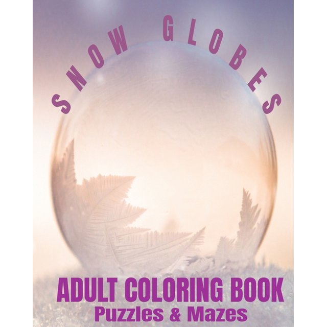 Snow Globes Adult Coloring Book Puzzles & Mazes: Whimsical Globes ...