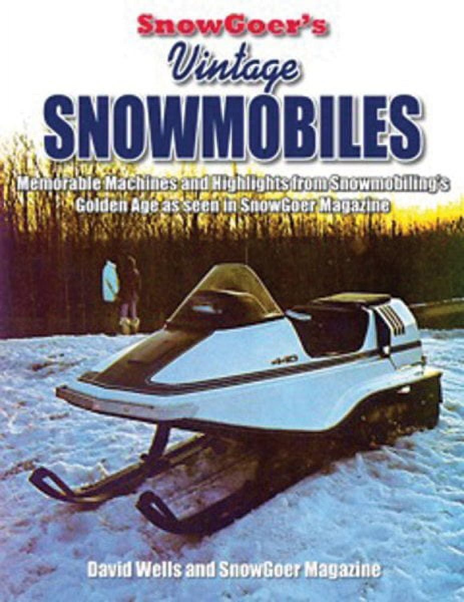 Snow Goer's Vintage Snowmobiles : Memorable Machines and Highlights ...
