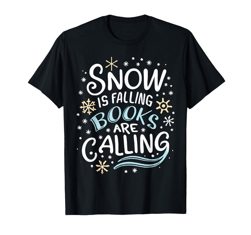 Snow Is Falling Books Are Calling T-Shirt - Walmart.com