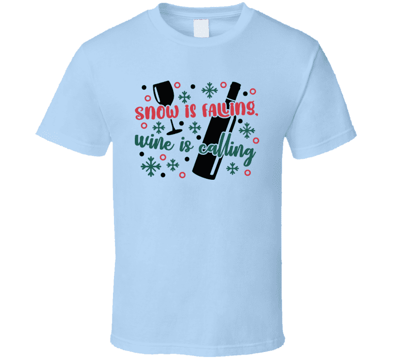 Snow Is Falling Wine Is Calling Tee Fun Christmas Tshirt Holiday T ...