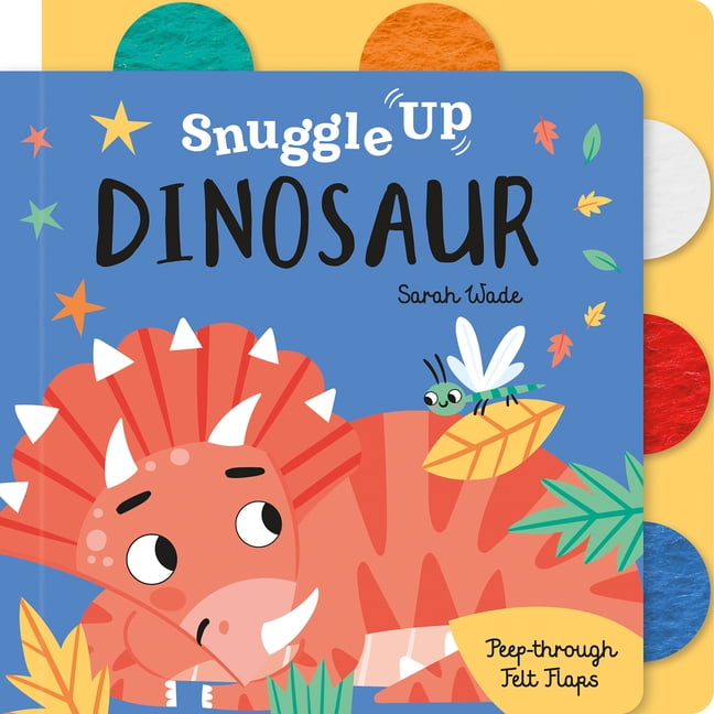 Snuggle Up - Peep-Through Felt Flap Book Snuggle Up, Dinosaur!, (Board ...