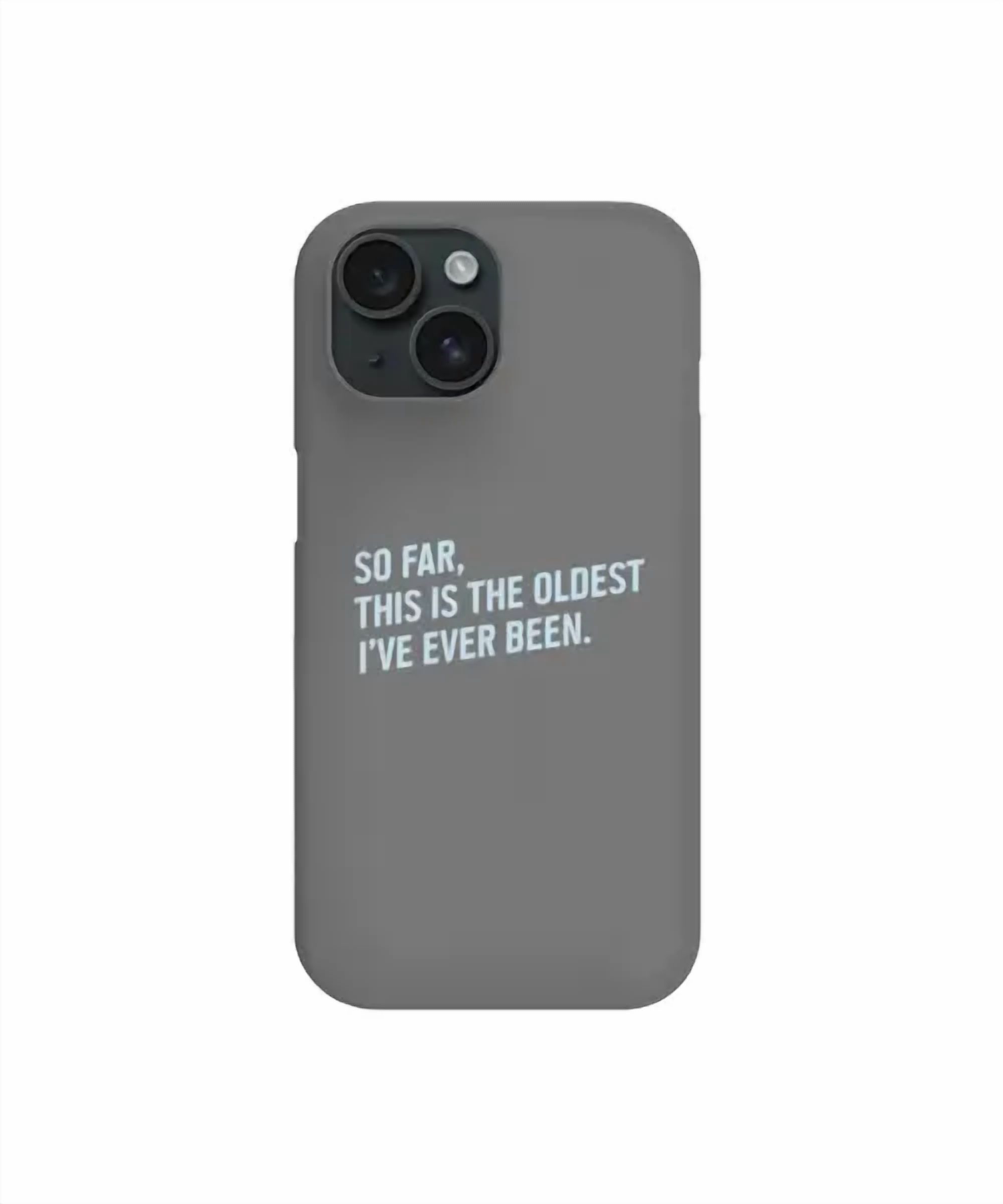 So Far This Is the Oldest I Have Ever Been Phone Case for iPhone 16 15 ...