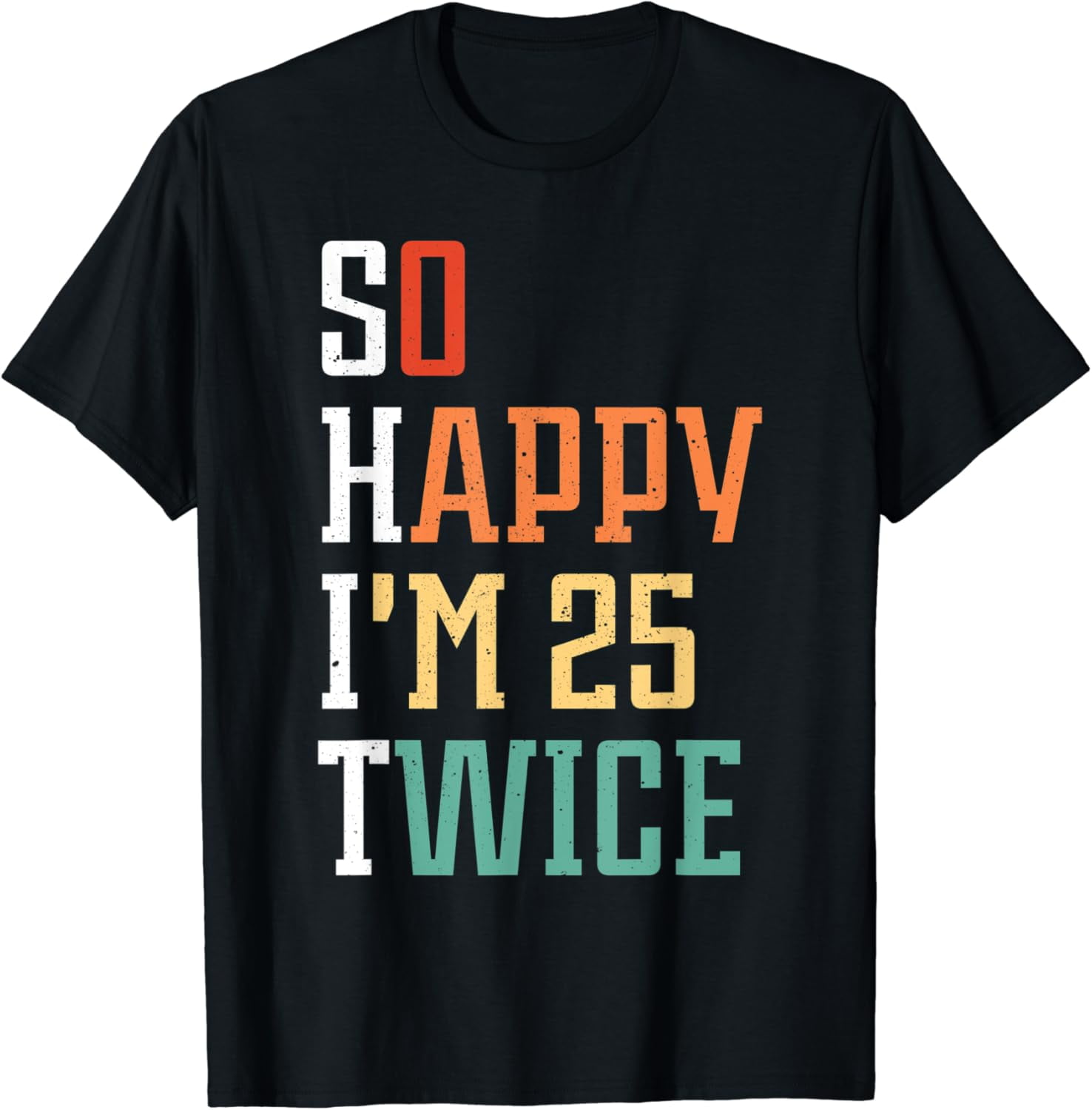 So Happy I'm 25 Twice Funny 50th Birthday 50 Years Old Bday T-Shirt ...