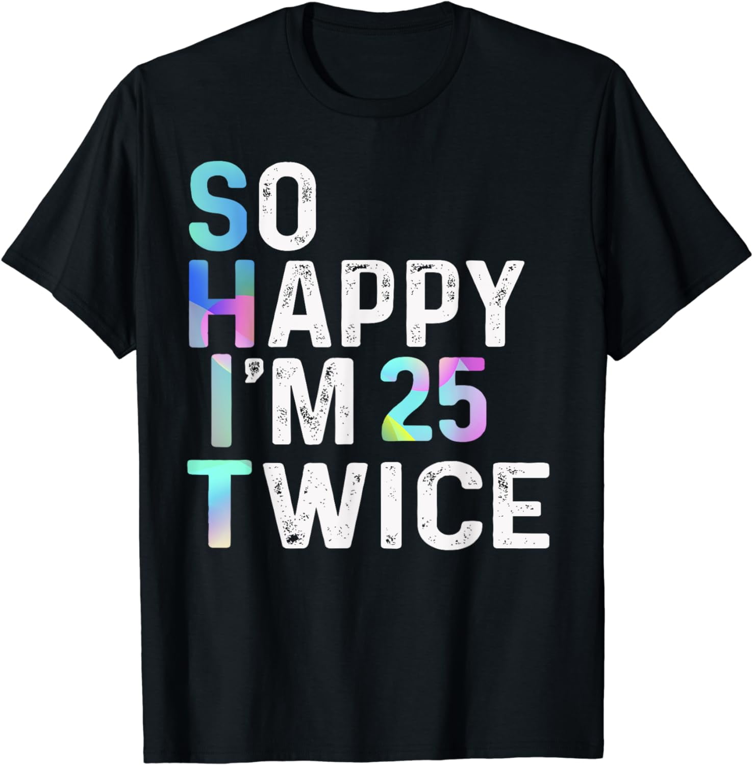 So Happy I'm 25 Twice Funny 50th Birthday Fun Humor Design T-Shirt - Walmart.com