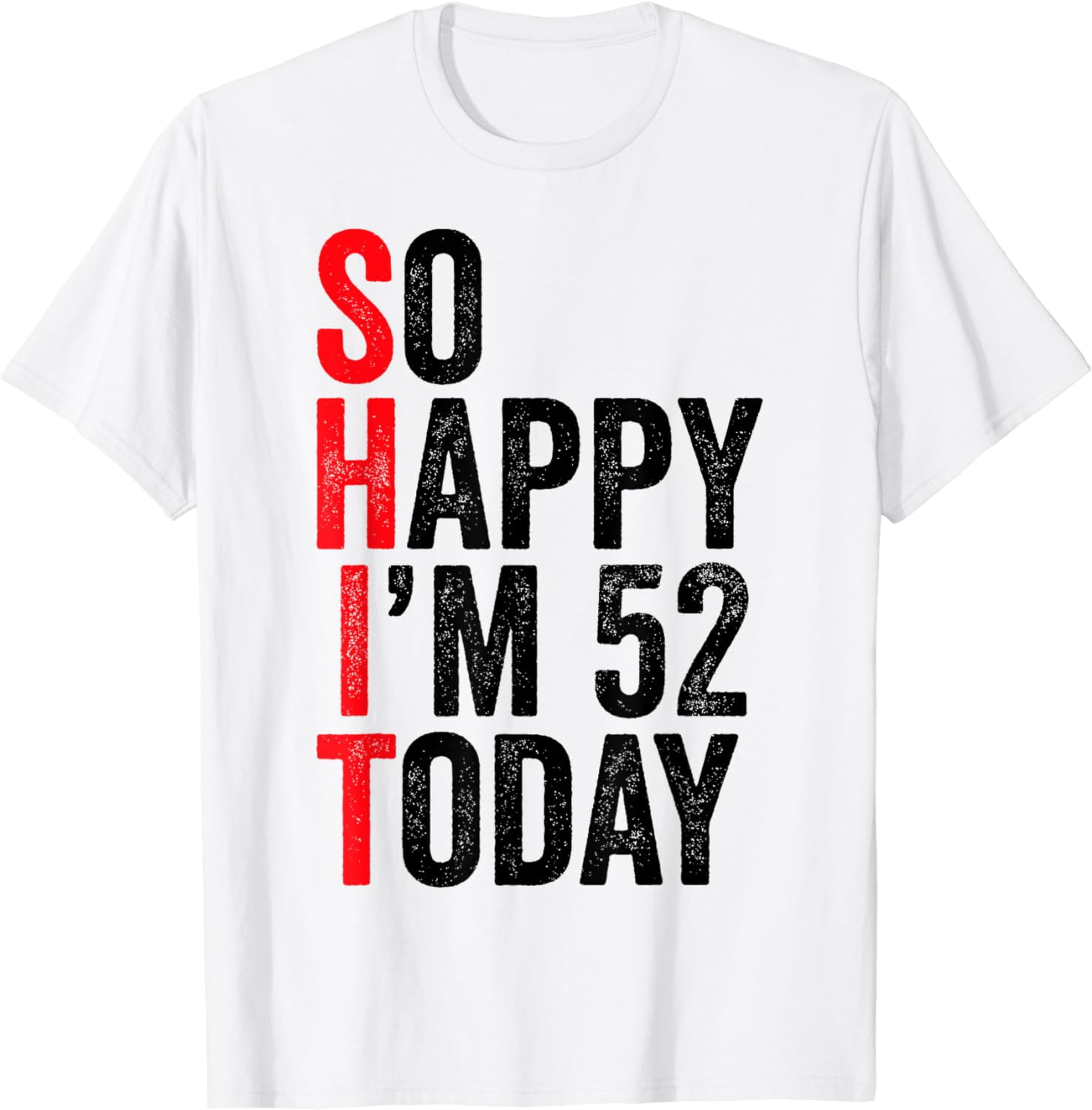 So Happy I'm 52 Today Funny 52th Birthday Jokes 52 Birthday T-Shirt ...