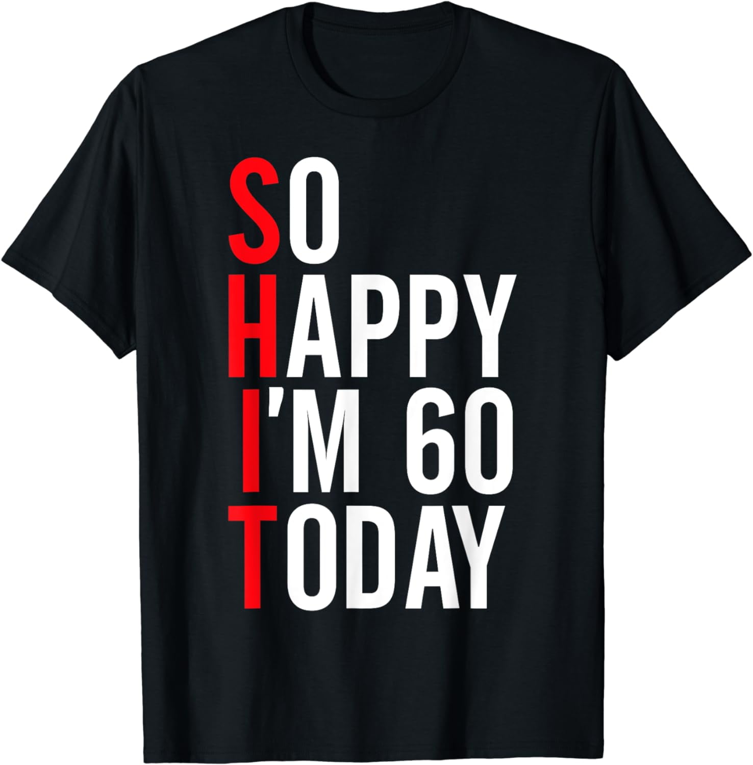 So Happy I'm 60 Today Funny 60th Birthday Jokes 60 Birthday T-Shirt ...