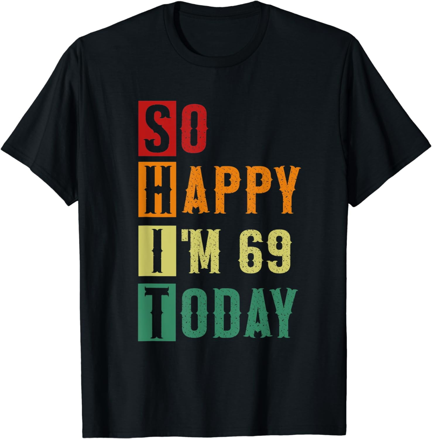 So Happy I'm 69 Today Funny 69 Years Old 69th Birthday T-Shirt ...