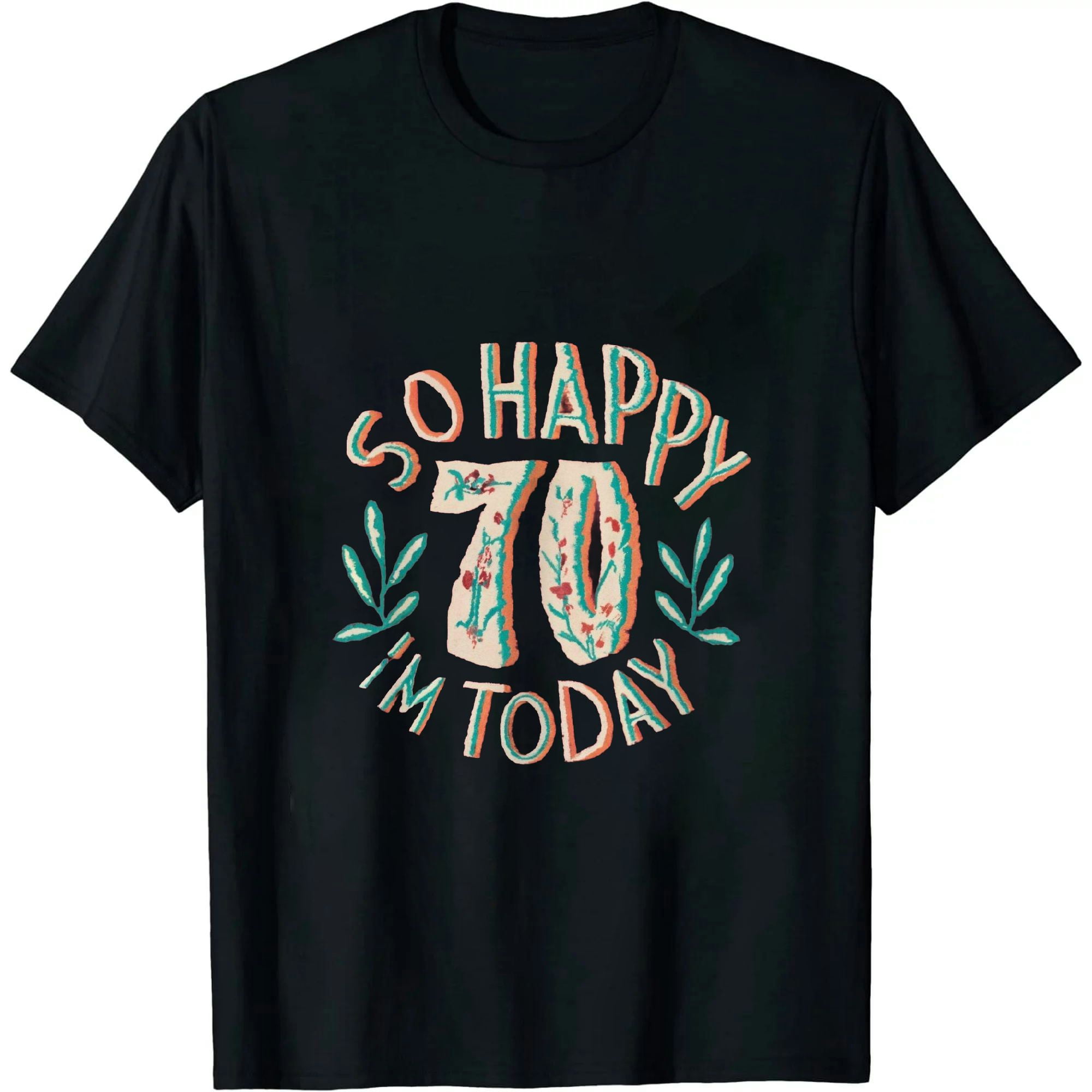 So Happy I'm 70 Today Funny 70th Birthday Jokes 70 Birthday T-Shirt ...