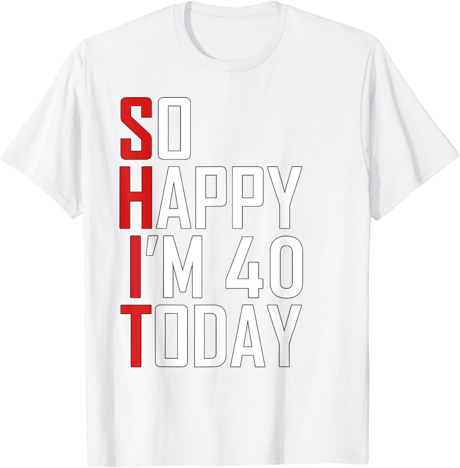 So Happy I'm Forty Gag 40 Year Old Funny 40th Birthday T-Shirt100% cotton - Walmart.com