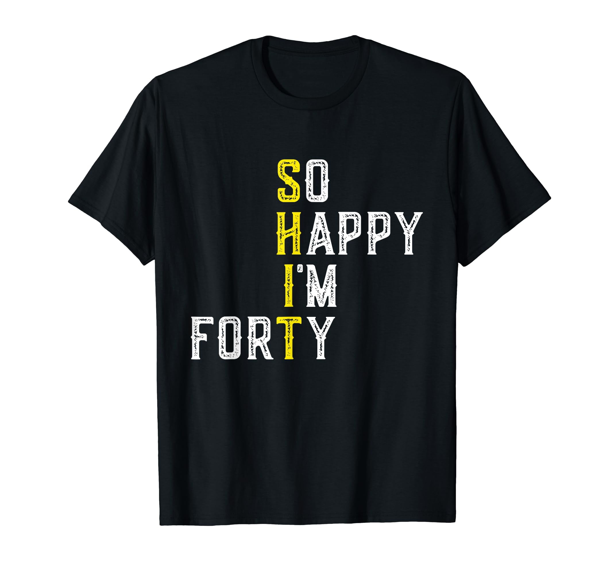So Happy I'm Forty Gag 40 Year Old Funny 40th Birthday T-Shirt - Walmart.com