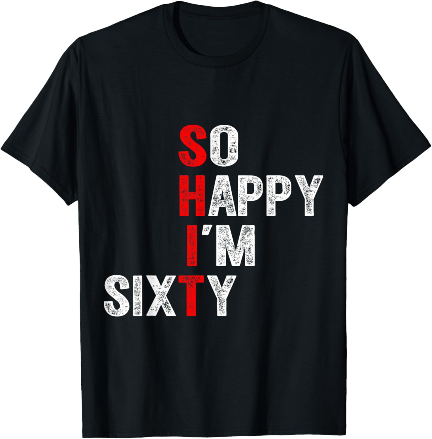 So Happy I'm Sixty 60 Year Old Gag Funny 60th Birthday T-Shirt ...