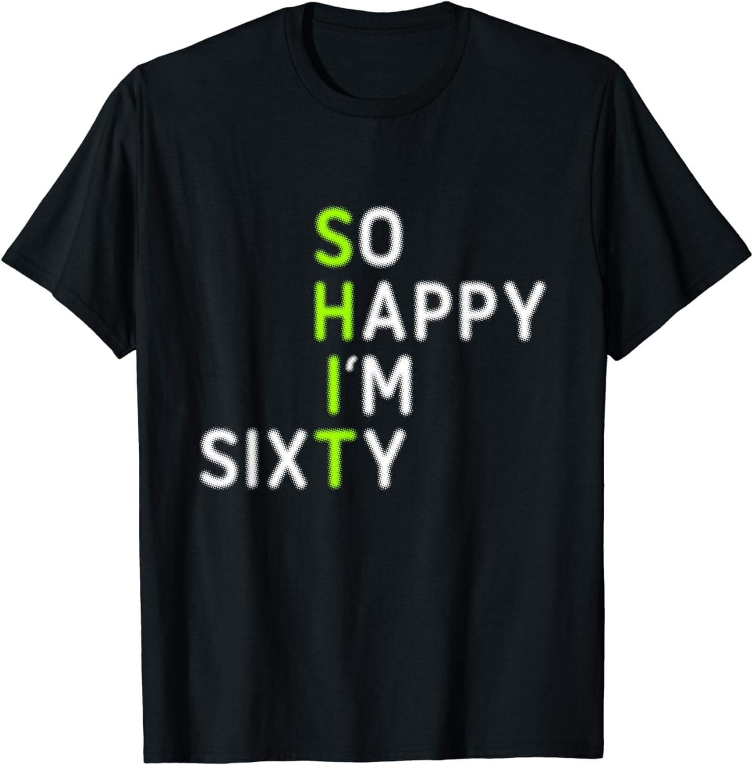 So Happy I'm Sixty 60 Year Old Gag Gift Funny 60th Birthday T-Shirt ...