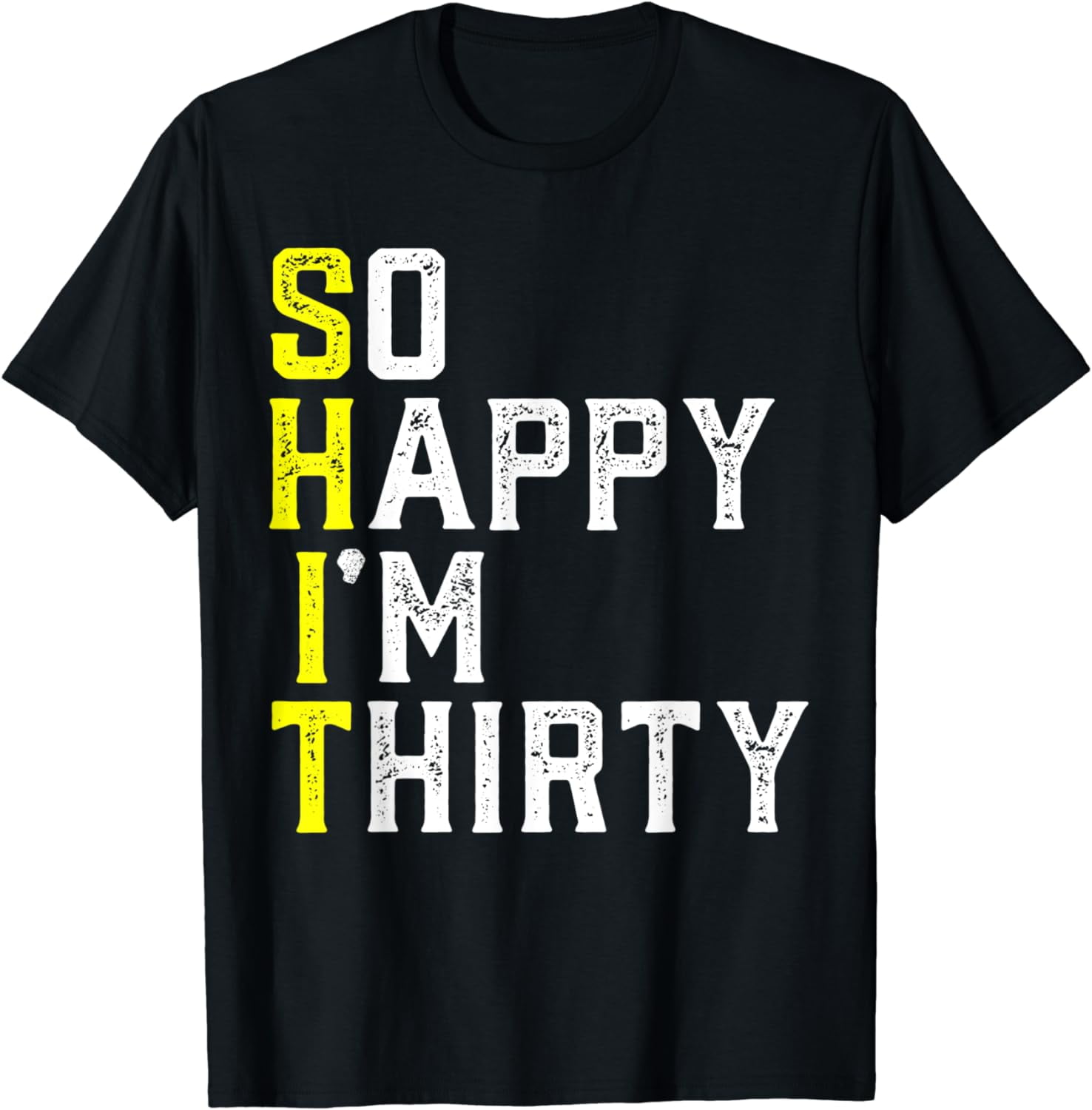 So Happy I'm Thirty 30 Years Old Gag Funny 30th Birthday T-Shirt - Walmart.com