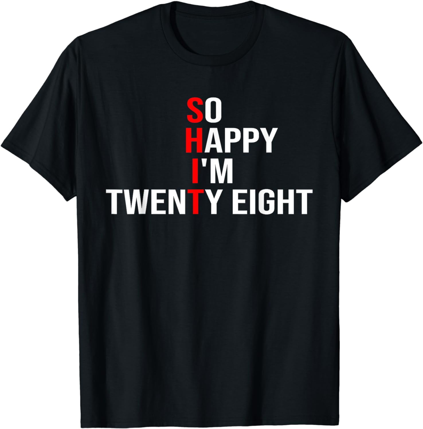 So Happy I'm Twenty Eight Funny 28 Years Old 28th Birthday T-Shirt ...