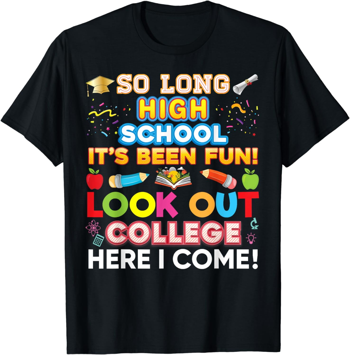 So Long High School Look Out College Here I Come Last Day It T-Shirt ...