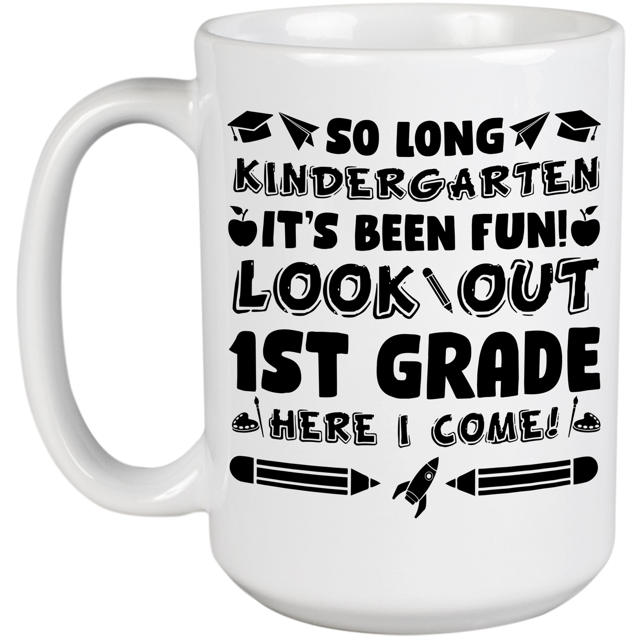 So Long Kindergarten It's Been Fun Look Out First Grade Here I Come ...