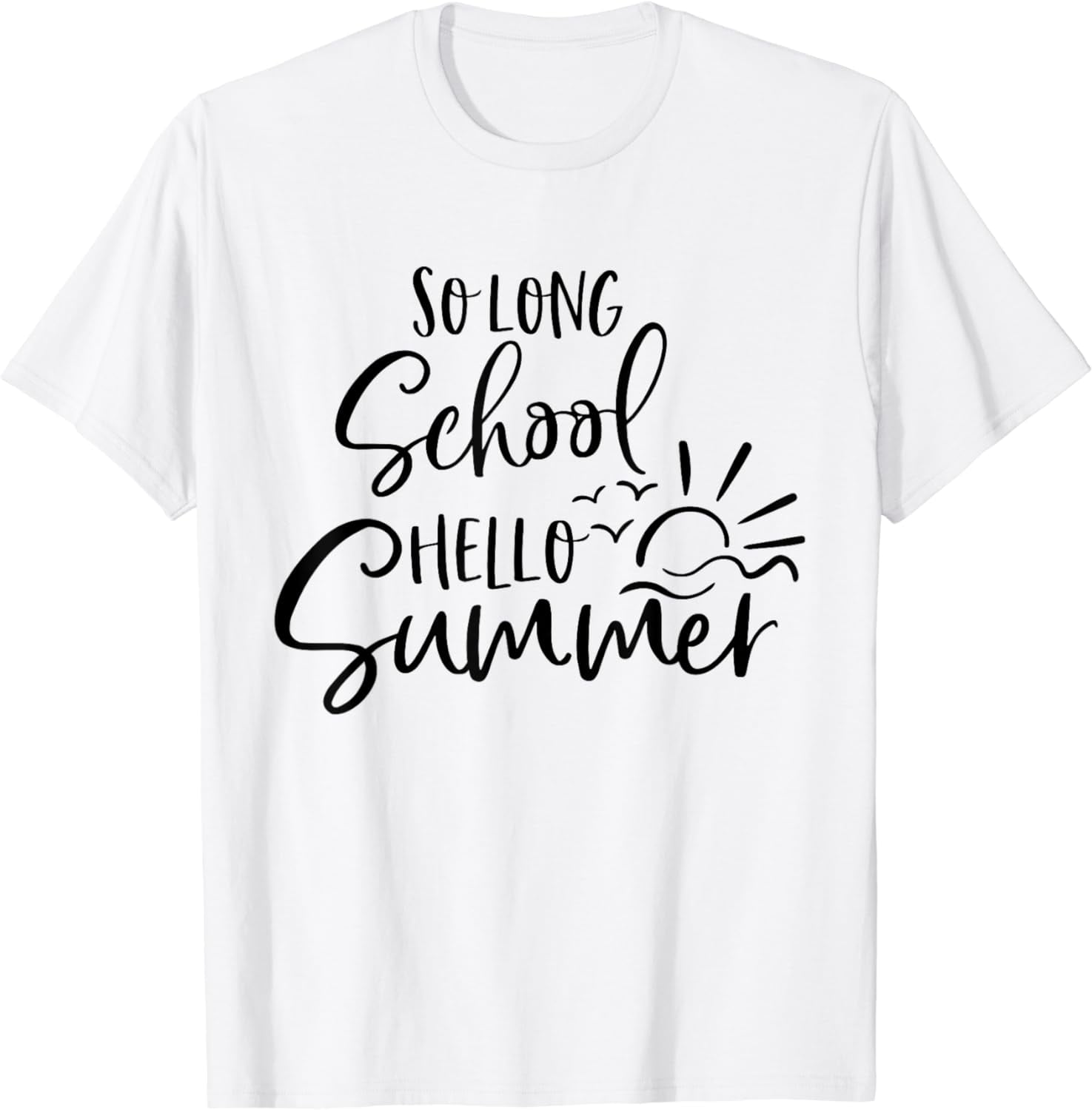 So Long School Hello Summer Happy Last Day Of School Teacher T-Shirt ...