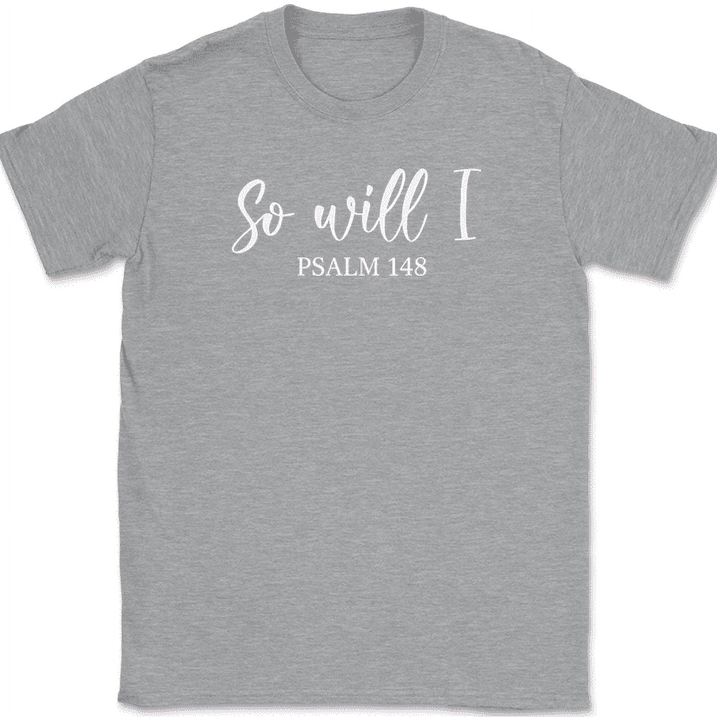 So Will I Psalms T-Shirt Christian Prayer Praise Jesus Christ God Tee ...