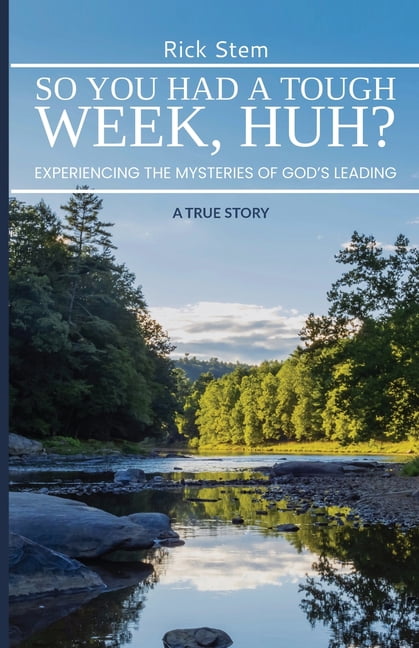 So, You Had a Tough Week, Huh? Experiencing the Mysteries of God's ...