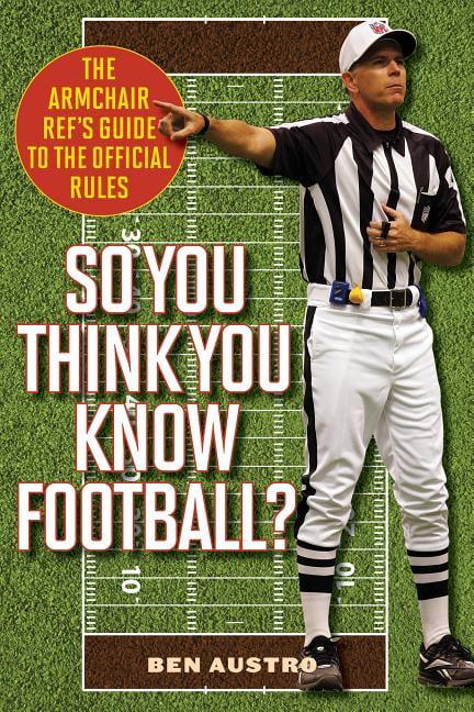 So You Think You Know Football?: The Armchair Ref's Guide to the ...