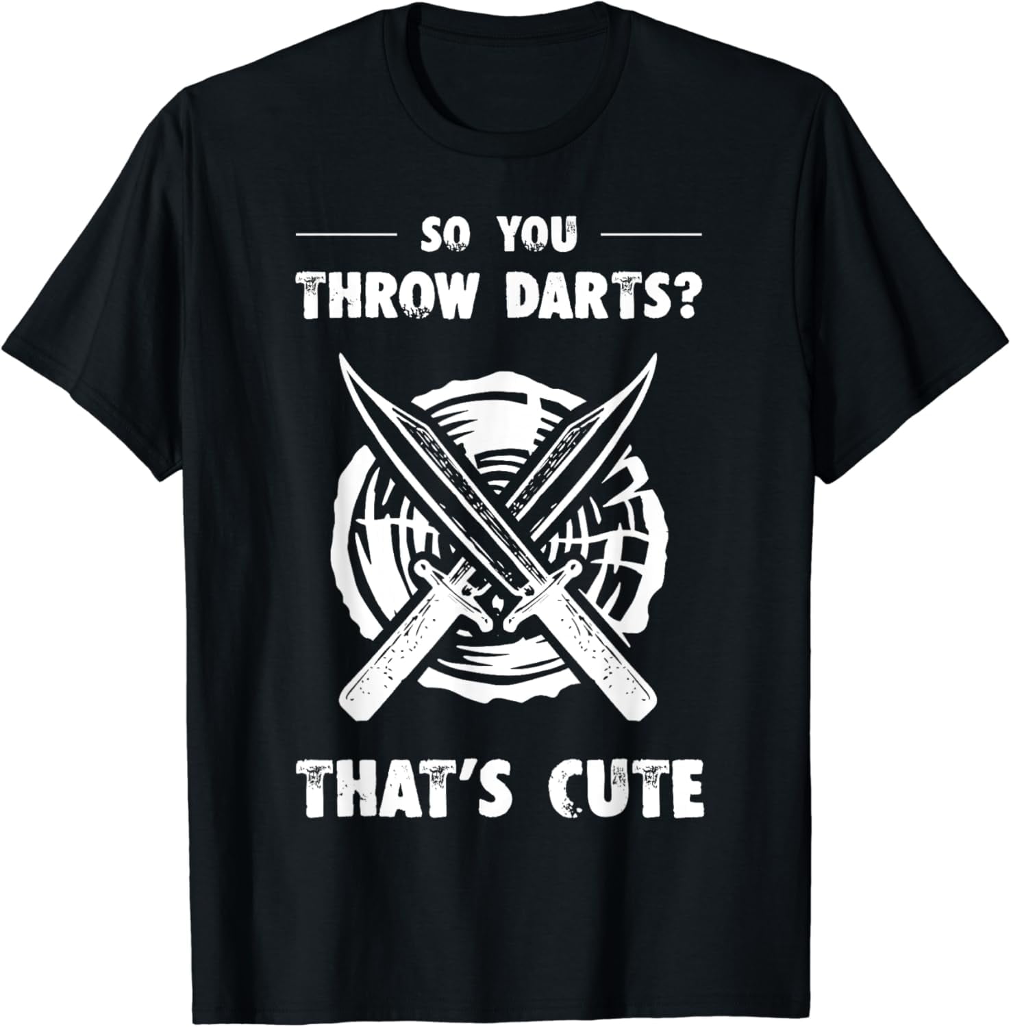 So You Throw Darts Thats Cute Dart Throwing Humorous Graphic T Shirt ...