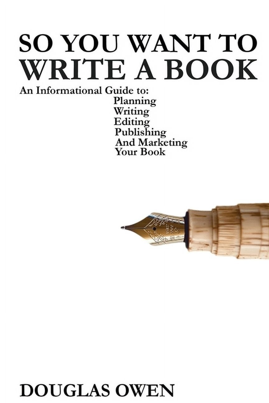So You Want To Write A Book: An Informational Guide to Planning ...